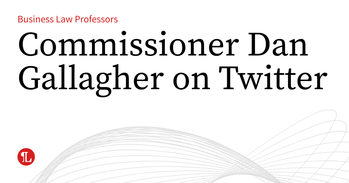 Commissioner Dan Gallagher on Twitter | Business Law Prof Blog
