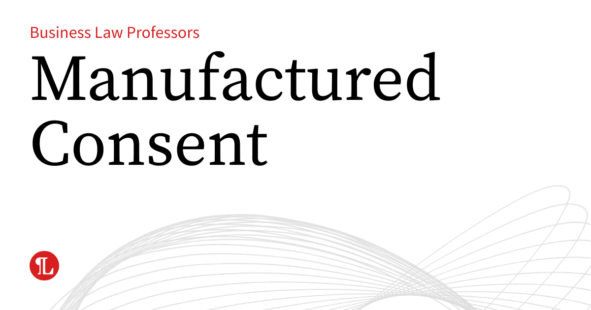 Manufactured Consent | Business Law Prof Blog