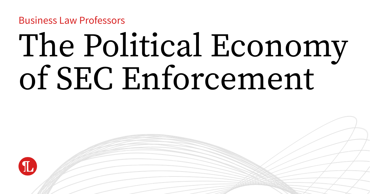 The Political Economy of SEC Enforcement | Business Law Prof Blog