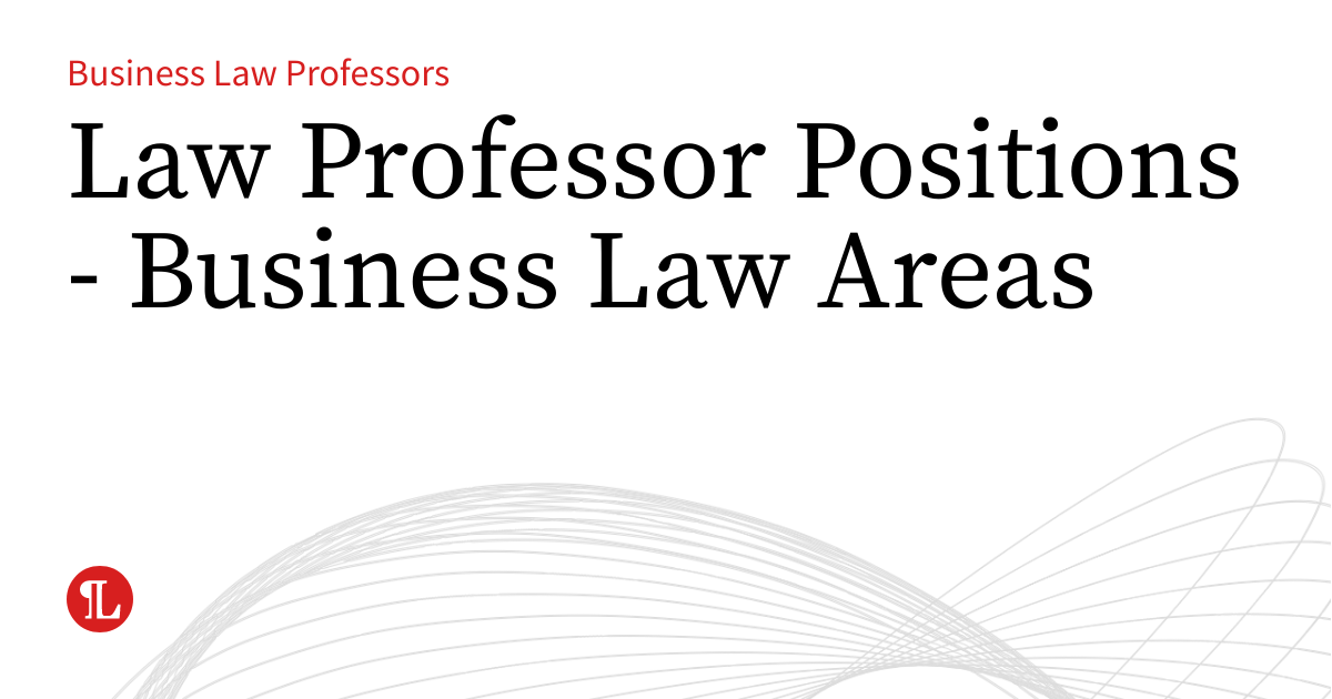 Law Professor Positions - Business Law Areas | Business Law Prof Blog