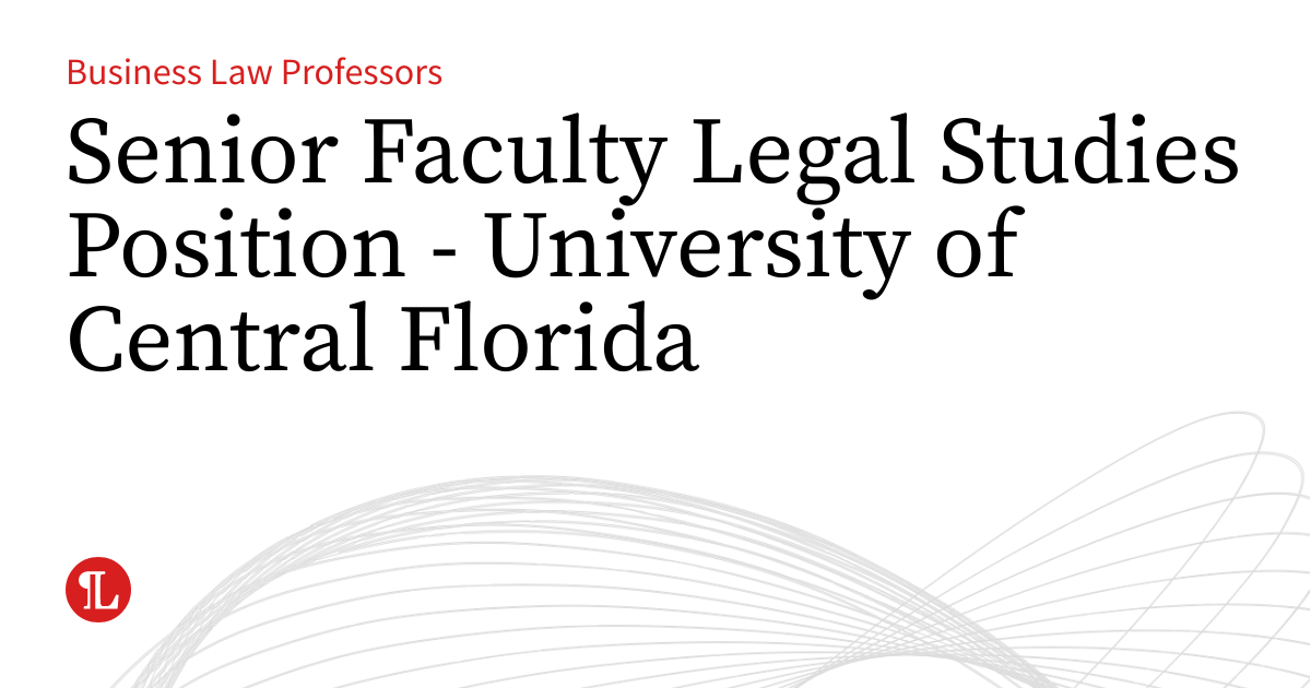 Senior Faculty Legal Studies Position - University of Central Florida ...
