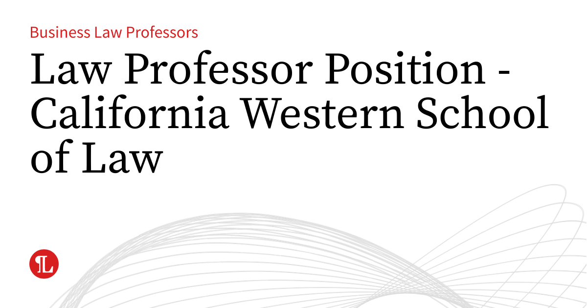 Law Professor Position - California Western School of Law | Business ...