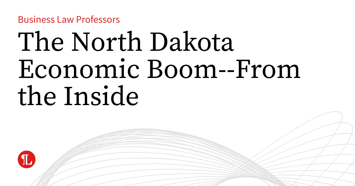 The North Dakota Economic Boom--From the Inside | Business Law Prof Blog