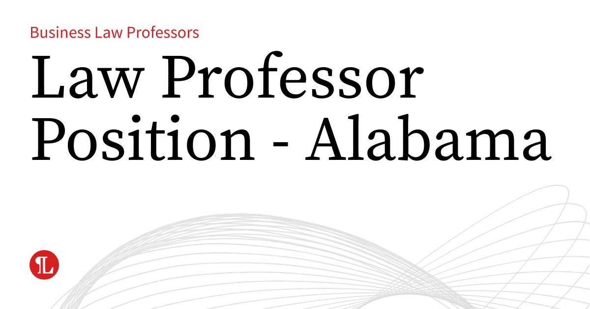Law Professor Position - Alabama | Business Law Prof Blog