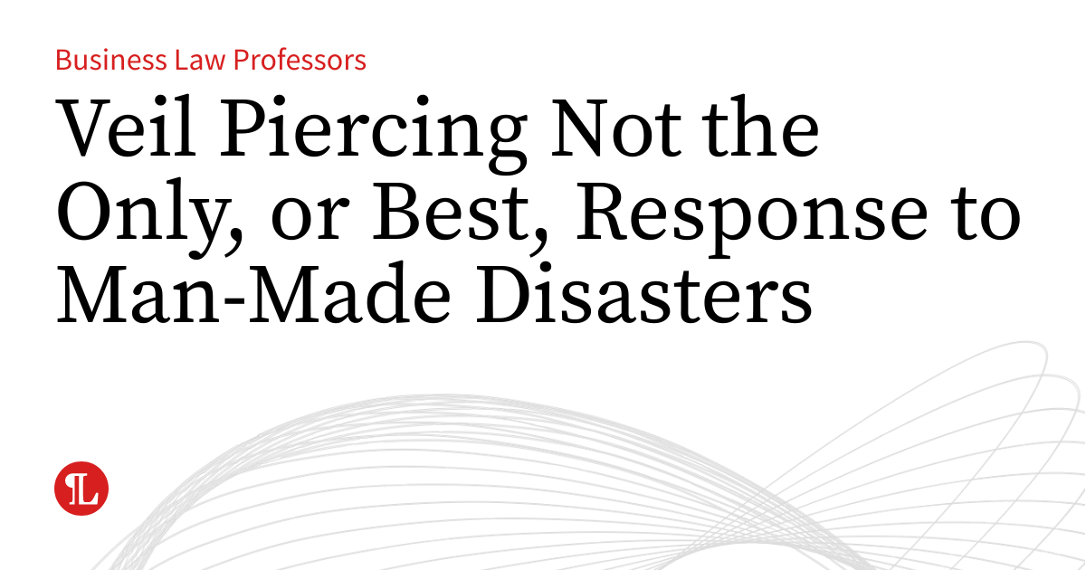 Veil Piercing Not the Only, or Best, Response to Man-Made Disasters ...