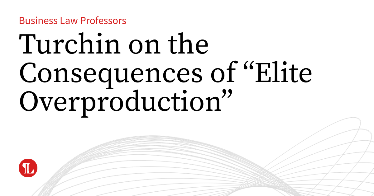 Turchin on the Consequences of “Elite Overproduction” | Business Law ...