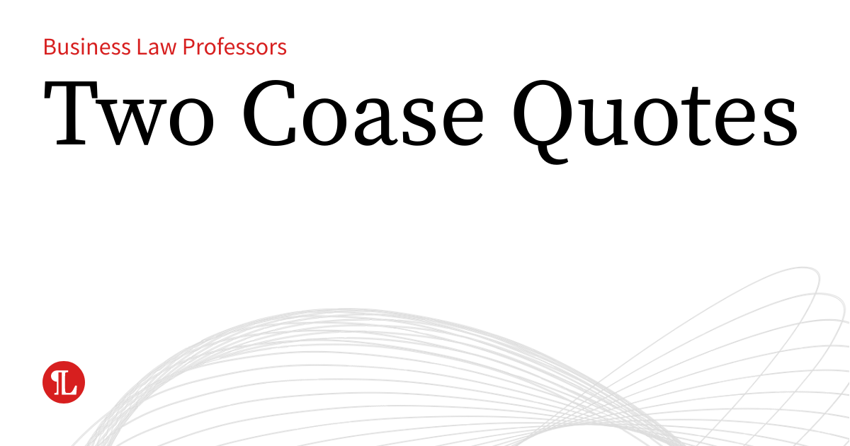 Two Coase Quotes | Business Law Prof Blog
