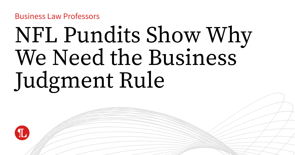 NFL Pundits Show Why We Need the Business Judgment Rule | Business Law ...