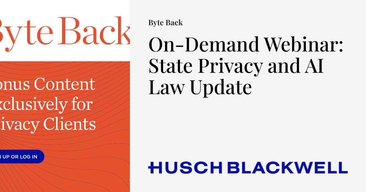 On-Demand Webinar: State Privacy and AI Law Update | Byte Back