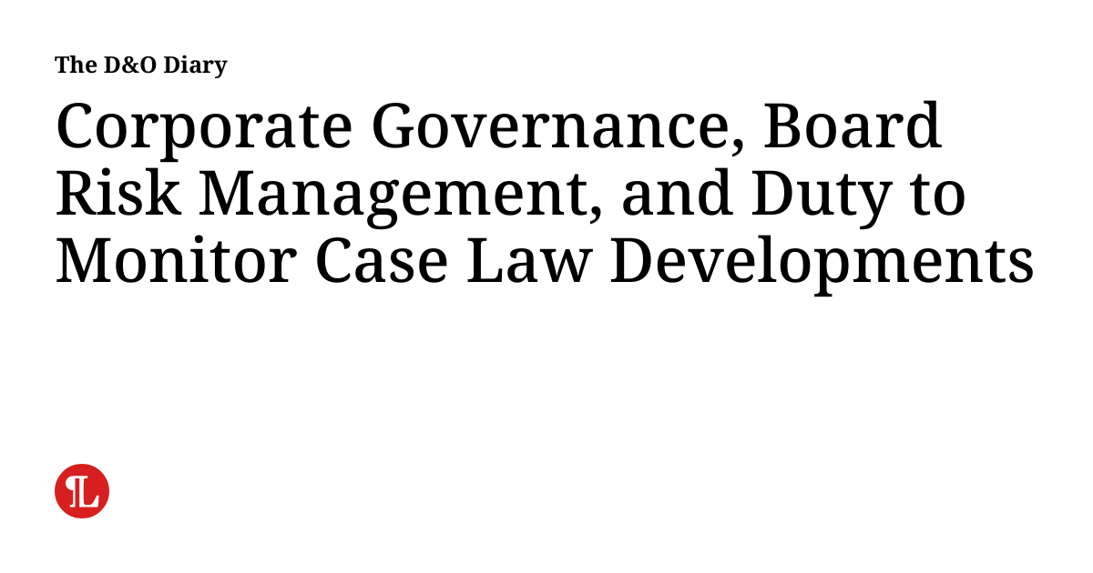 Corporate Governance, Board Risk Management, and Duty to Monitor Case ...