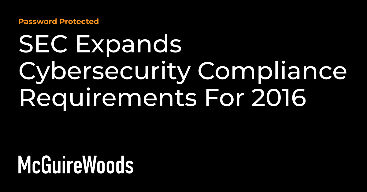 SEC Expands Cybersecurity Compliance Requirements For 2016 | Password ...