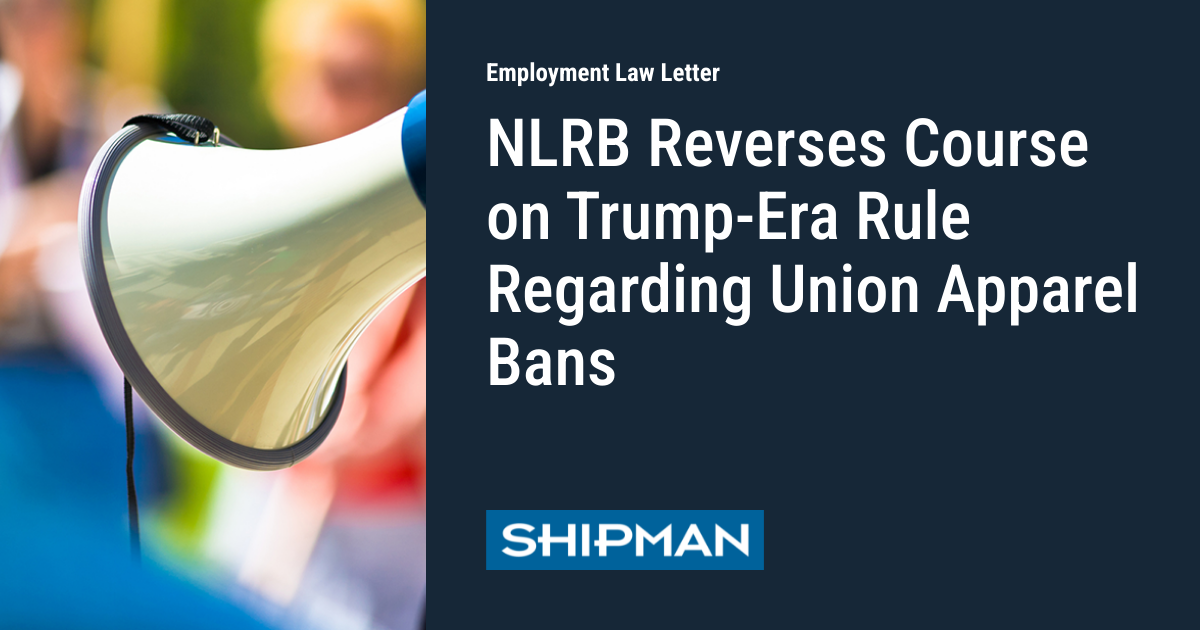 NLRB Reverses Course on Trump-Era Rule Regarding Union Apparel Bans ...