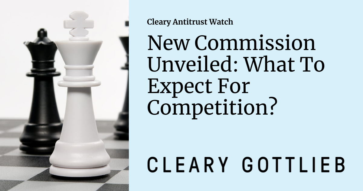 New Commission Unveiled: What To Expect For Competition? | Cleary ...