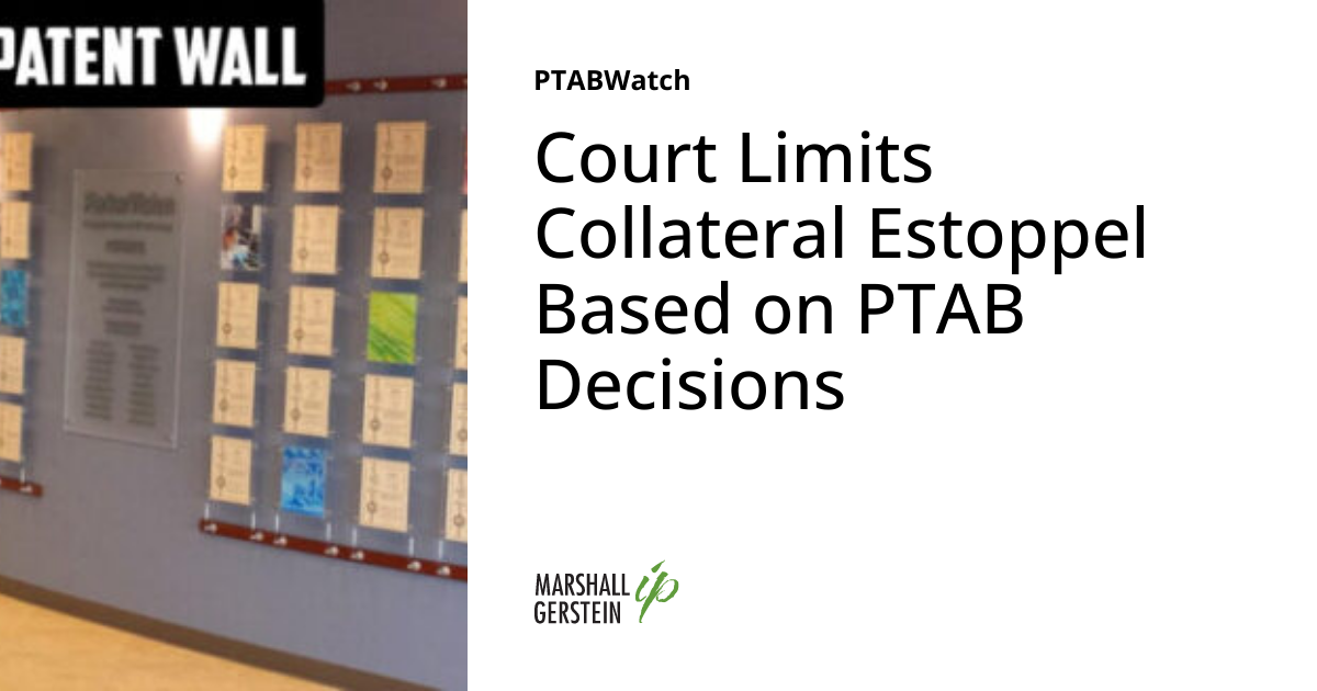 Court Limits Collateral Estoppel Based on PTAB Decisions | PTABWatch