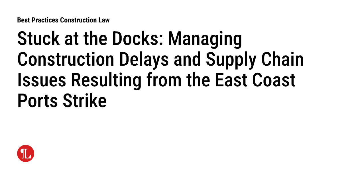Stuck at the Docks: Managing Construction Delays and Supply Chain Issues Resulting from the East ...
