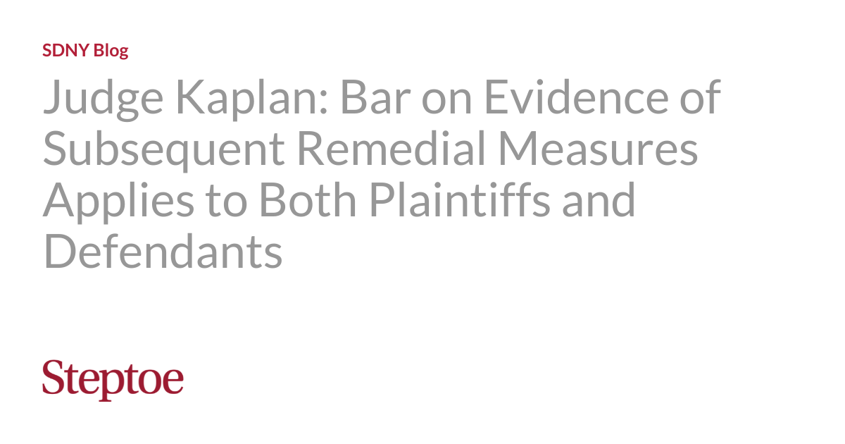 Judge Kaplan: Bar on Evidence of Subsequent Remedial Measures Applies ...