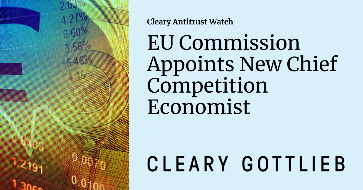 EU Commission Appoints New Chief Competition Economist | Cleary ...