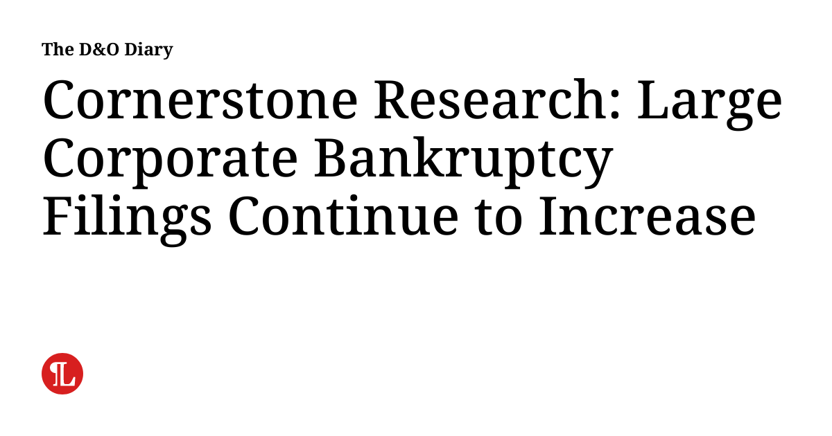 Cornerstone Research: Large Corporate Bankruptcy Filings Continue to ...