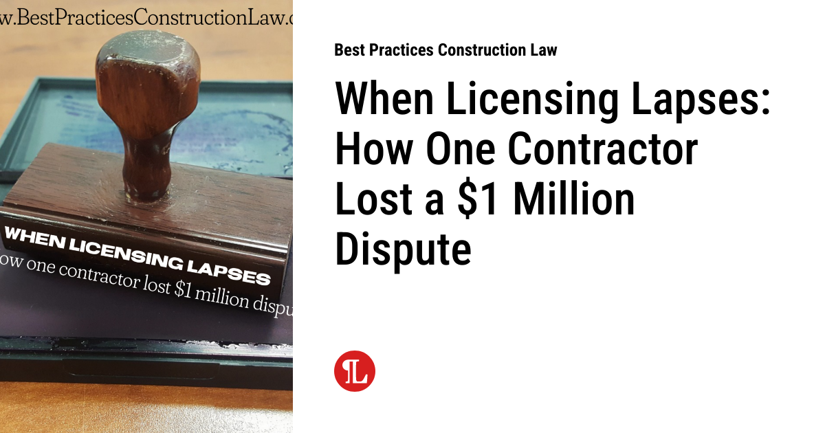 When Licensing Lapses: How One Contractor Lost a $1 Million Dispute ...