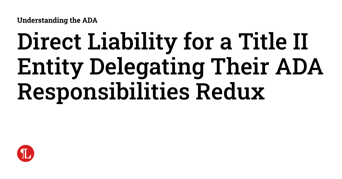Direct Liability for a Title II Entity Delegating Their ADA ...