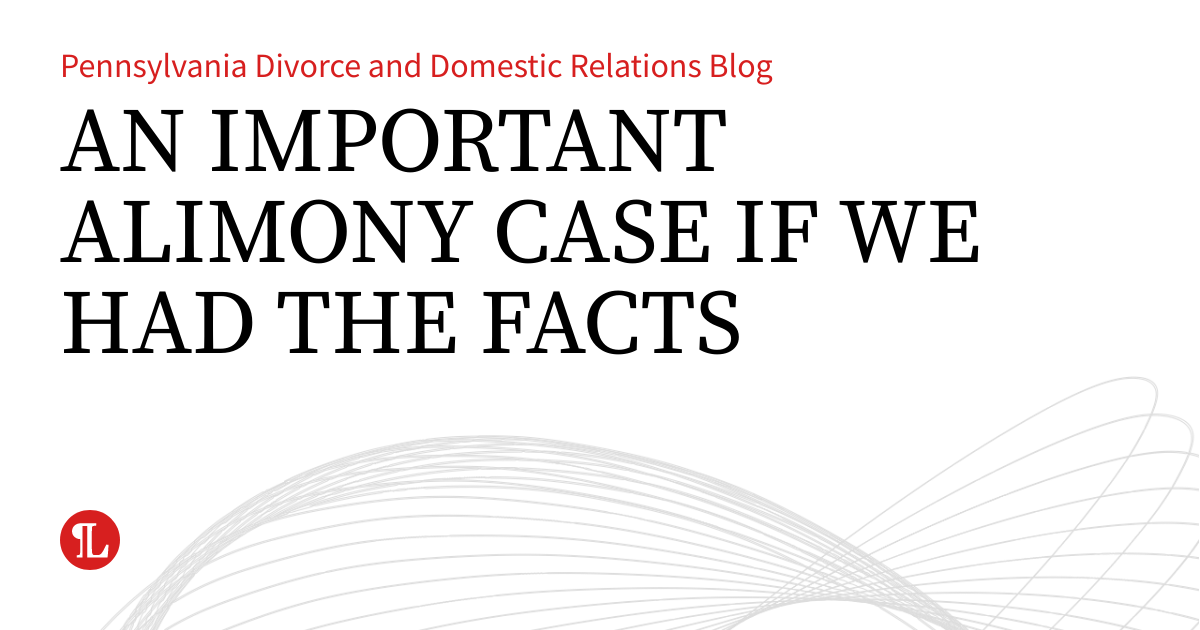 AN IMPORTANT ALIMONY CASE IF WE HAD THE FACTS | Pennsylvania Divorce ...