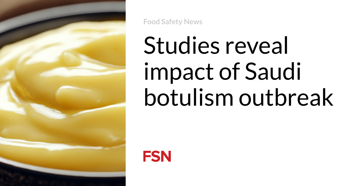 Studies reveal impact of Saudi botulism outbreak | Food Safety News