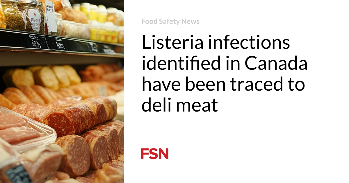 Listeria infections identified in Canada have been traced to deli meat ...