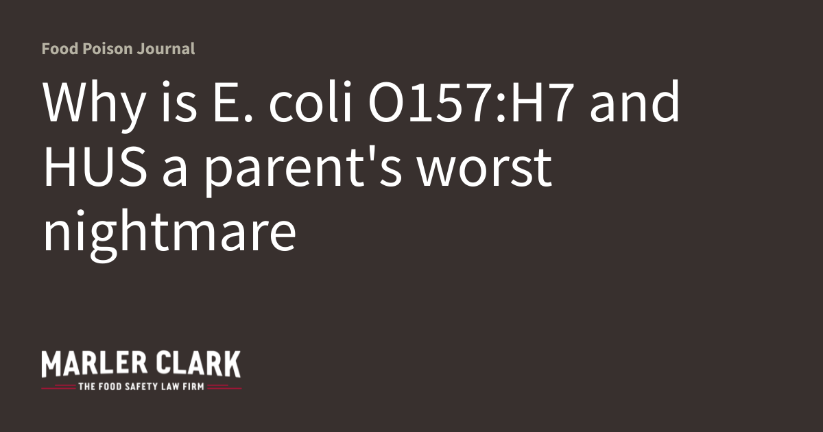 Why is E. coli O157:H7 and HUS a parent's worst nightmare | Food Poison ...