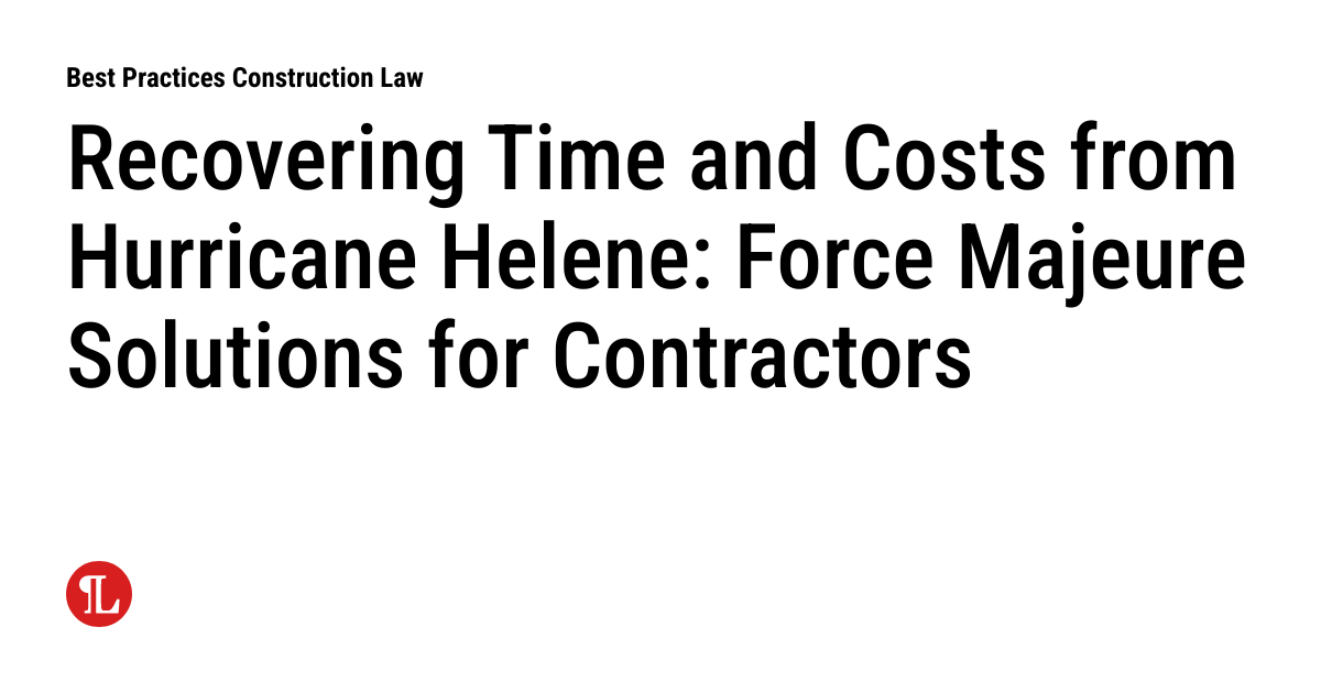Recovering Time and Costs from Hurricane Helene: Force Majeure Solutions for Contractors | Best ...