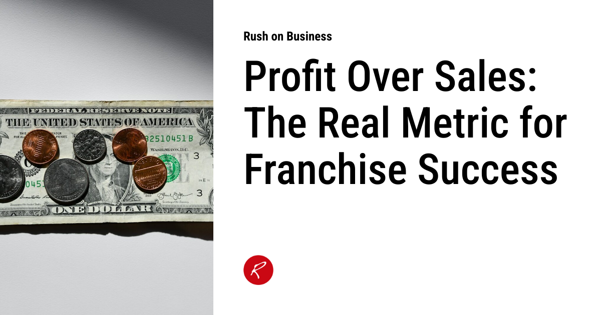 Profit Over Sales: The Real Metric for Franchise Success | Rush on Business