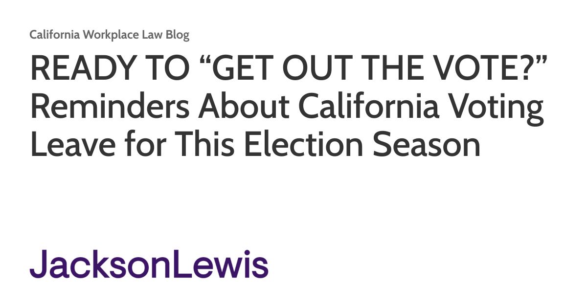 READY TO “GET OUT THE VOTE?” Reminders About California Voting Leave ...