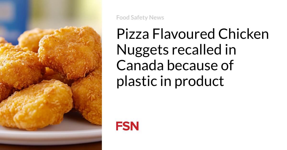 Pizza Flavoured Chicken Nuggets recalled in Canada because of plastic ...