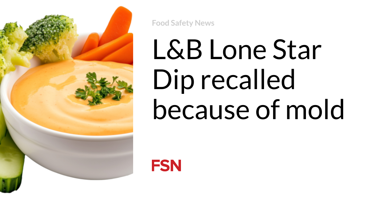 L&B Lone Star Dip recalled because of mold | Food Safety News