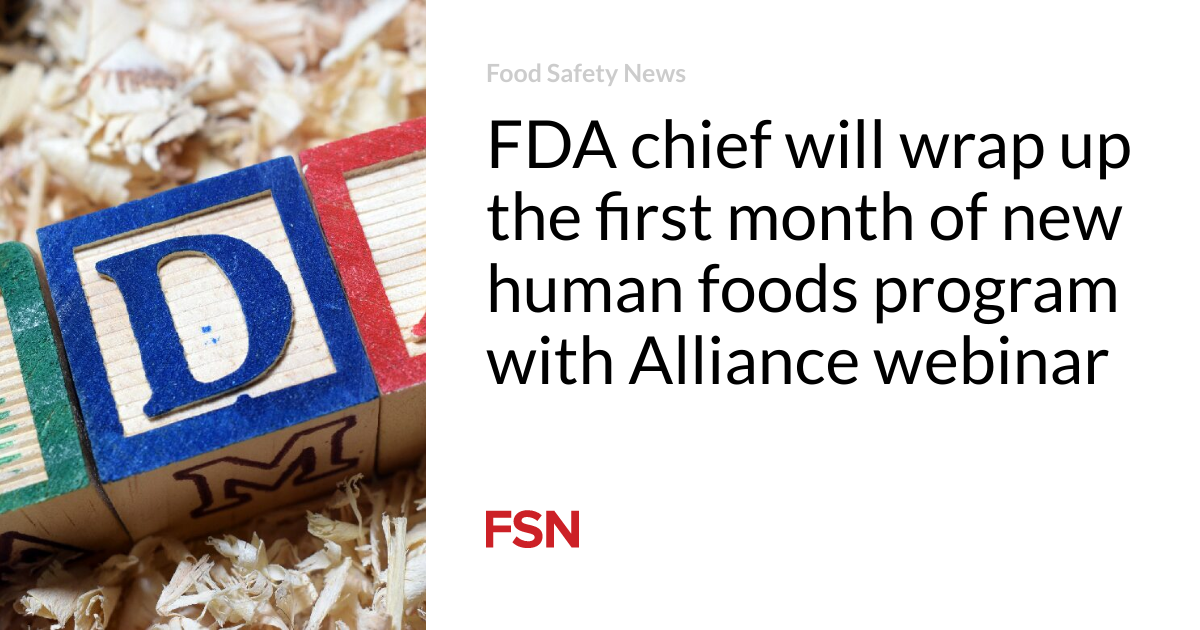FDA chief will wrap up the first month of new human foods program with ...