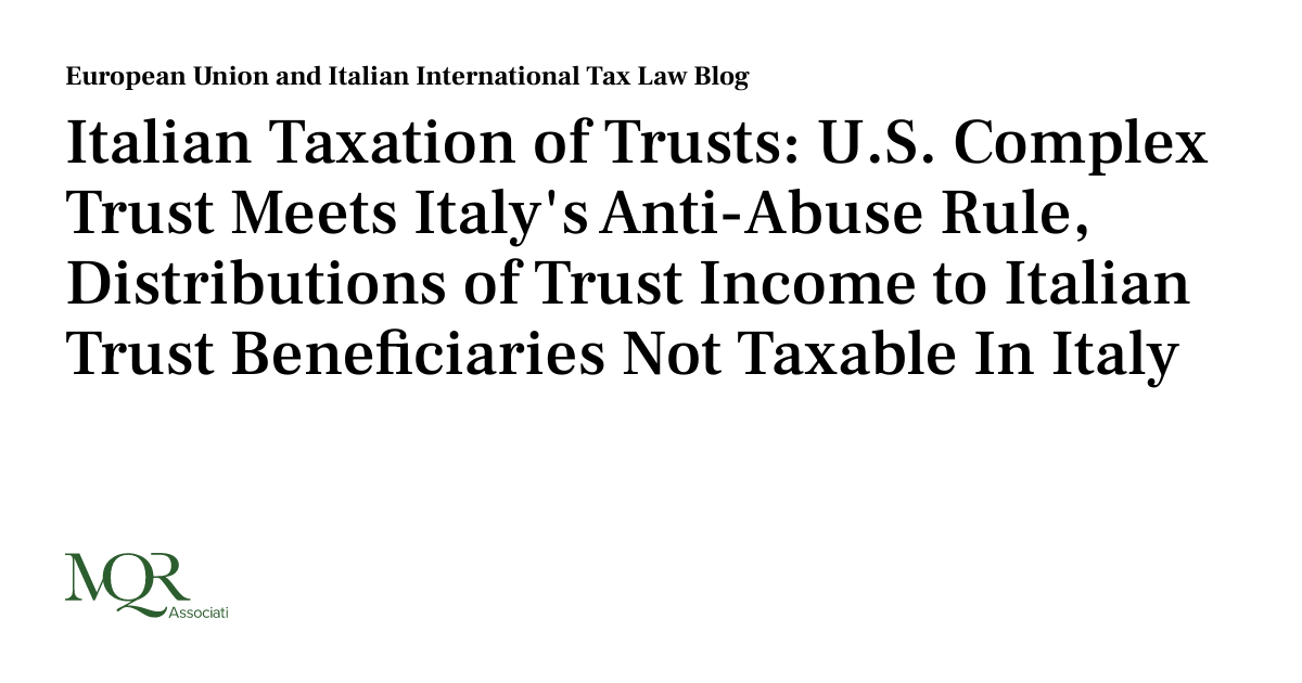 Italian Taxation of Trusts: U.S. Complex Trust Meets Italy's Anti-Abuse ...