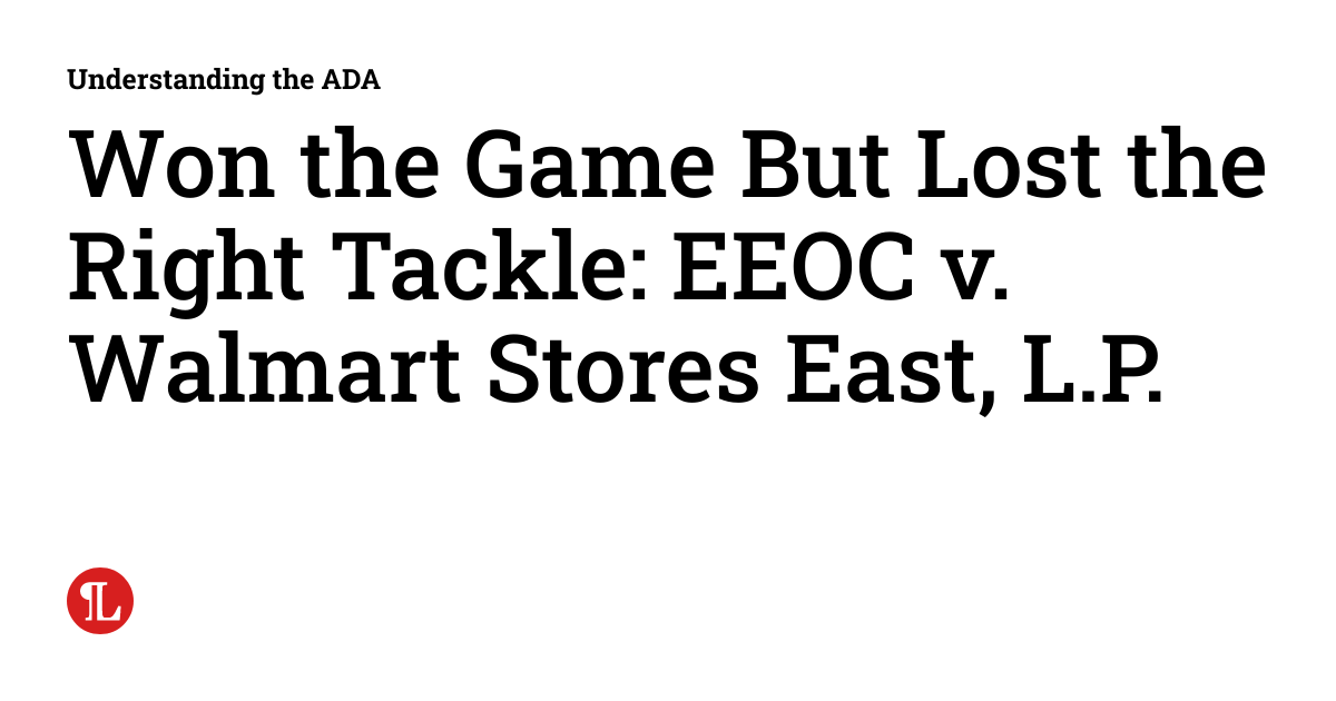 Won the Game But Lost the Right Tackle: EEOC v. Walmart Stores East, L ...