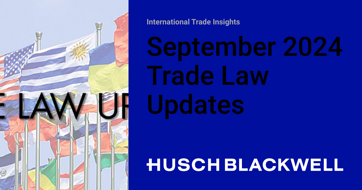 September 2024 Trade Law Updates | International Trade Insights