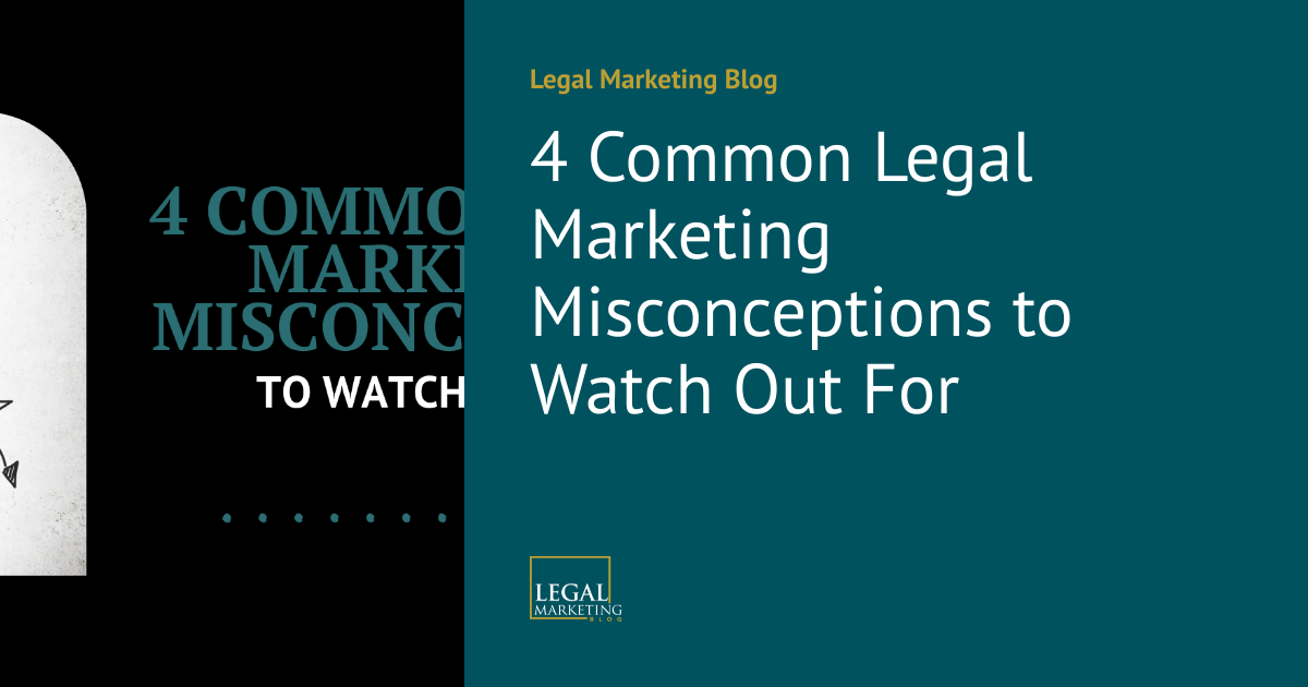 4 Common Legal Marketing Misconceptions to Watch Out For | Legal ...