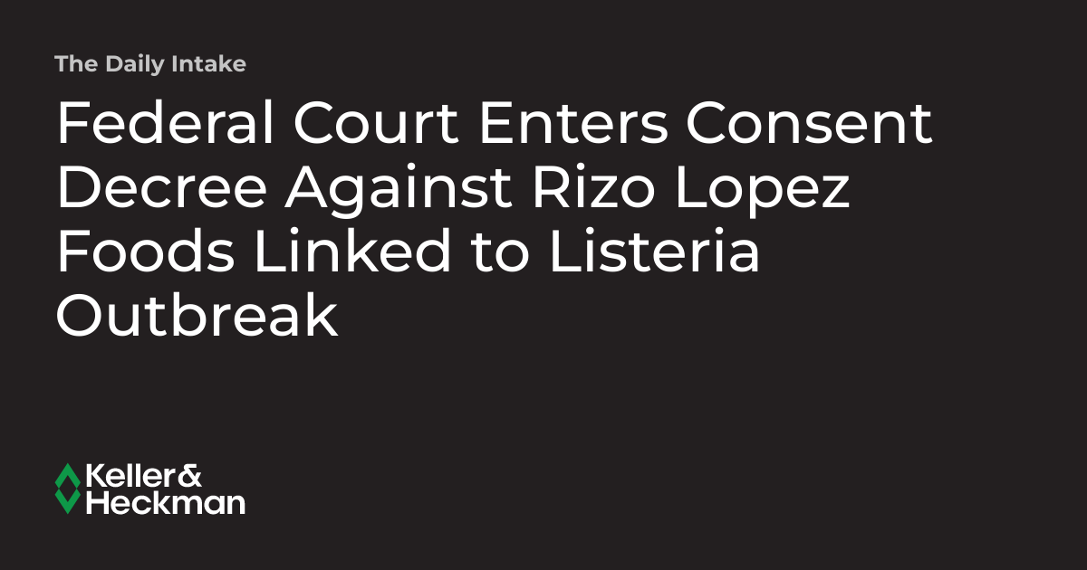 Federal Court Enters Consent Decree Against Rizo Lopez Foods Linked to ...