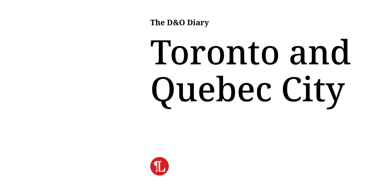 Toronto and Quebec City | The D&O Diary