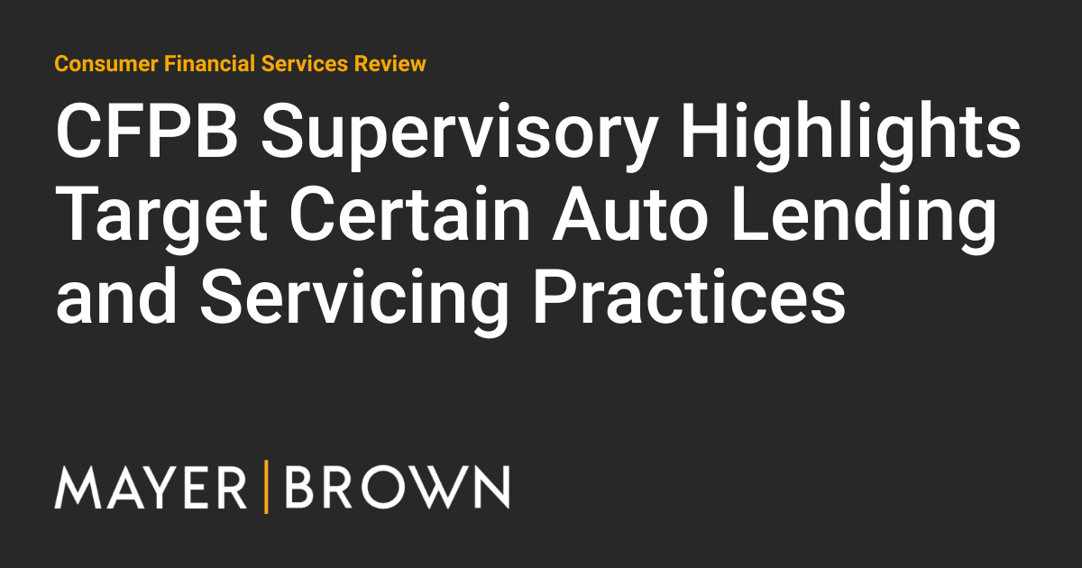 CFPB Supervisory Highlights Target Certain Auto Lending and Servicing ...