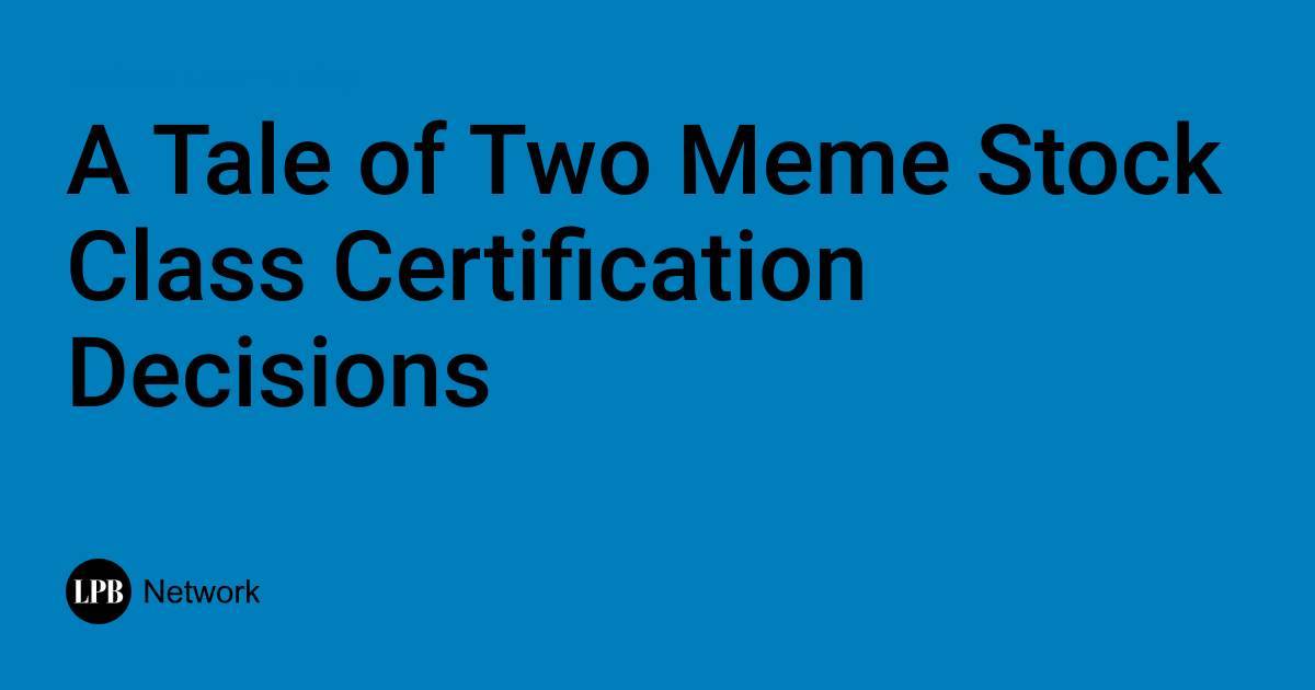 A Tale of Two Meme Stock Class Certification Decisions | Business Law ...