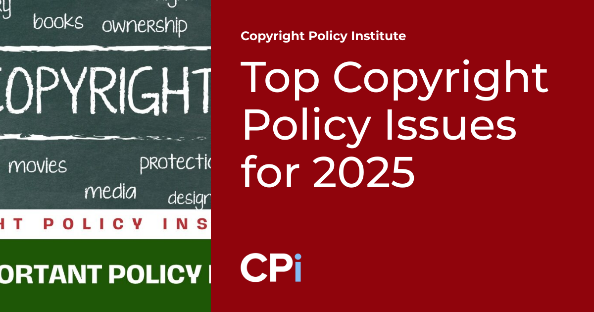 Top Copyright Policy Issues for 2025 | Copyright Policy Institute