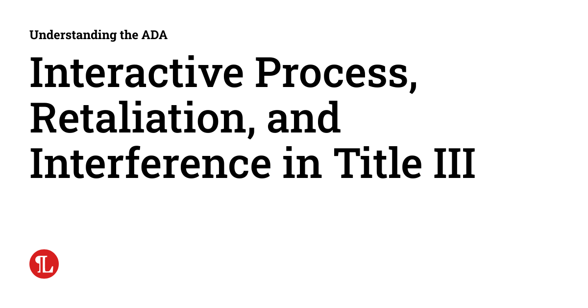 Interactive Process, Retaliation, and Interference in Title III ...