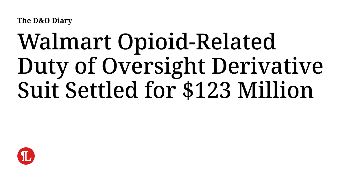 Walmart Opioid-Related Duty of Oversight Derivative Suit Settled for ...
