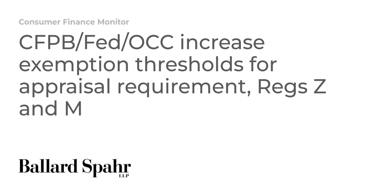 CFPB/Fed/OCC increase exemption thresholds for appraisal requirement ...