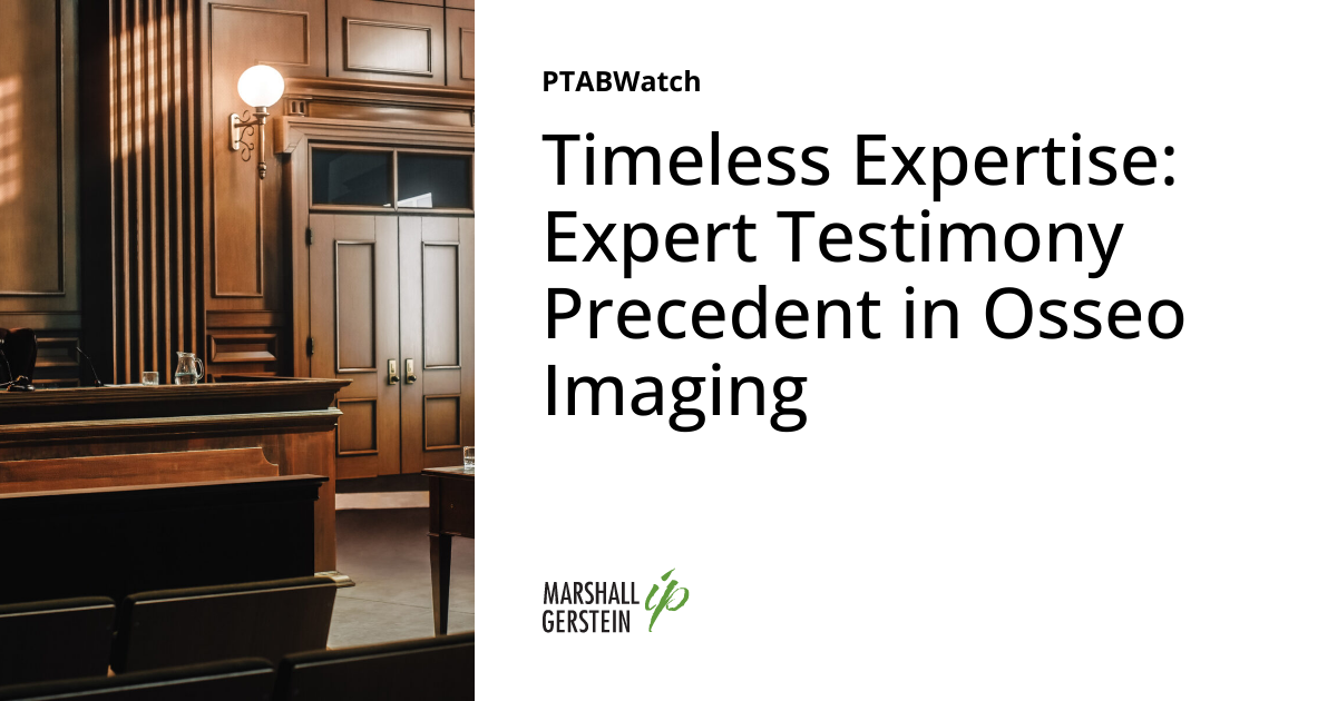 Timeless Expertise: Expert Testimony Precedent in Osseo Imaging | PTABWatch