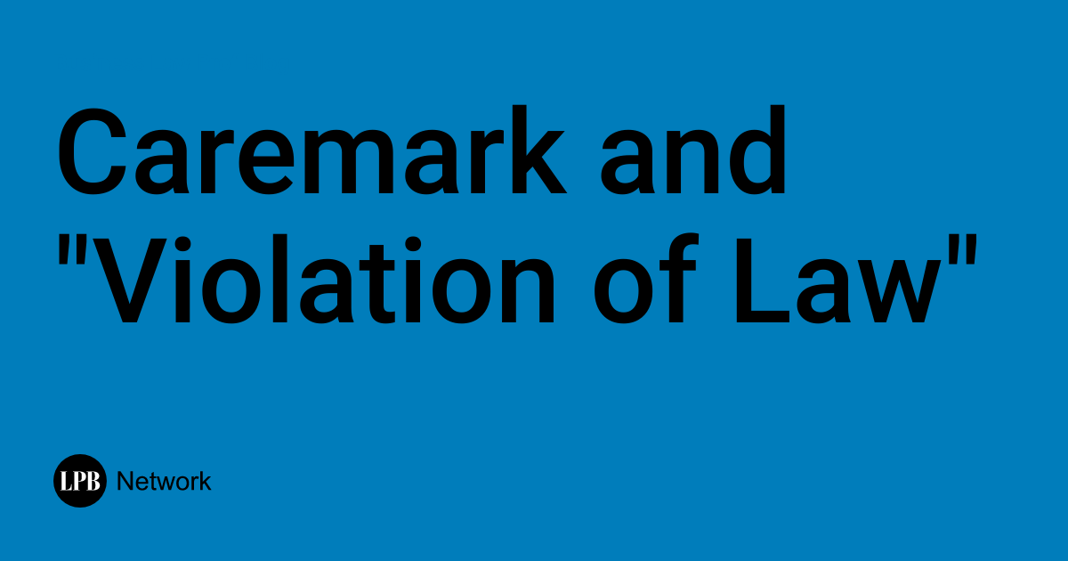 Caremark and "Violation of Law" | Business Law Prof Blog