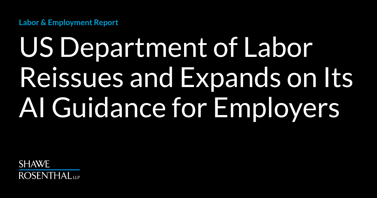 US Department of Labor Reissues and Expands on Its AI Guidance for ...