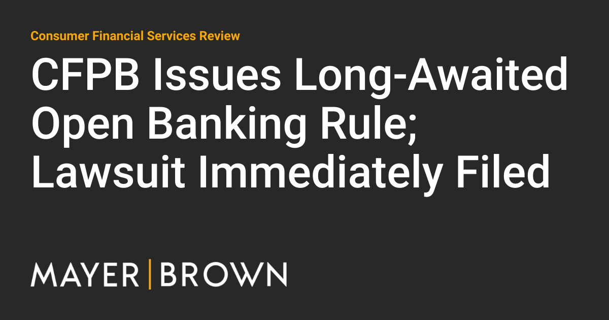 CFPB Issues Long-Awaited Open Banking Rule; Lawsuit Immediately Filed ...